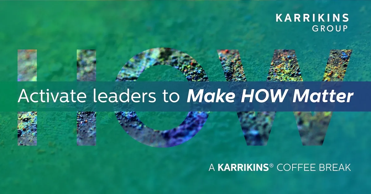 Webinar: Activate Leaders to Make HOW Matter - The Karrikins Group